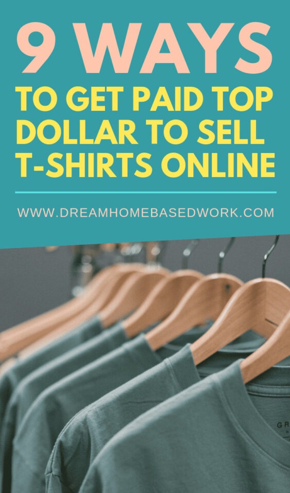 9 Ways To Get Paid Top Dollar To Sell T-Shirts Online 9 Ways To Get Paid Top Dollar To Sell T-Shirts Online